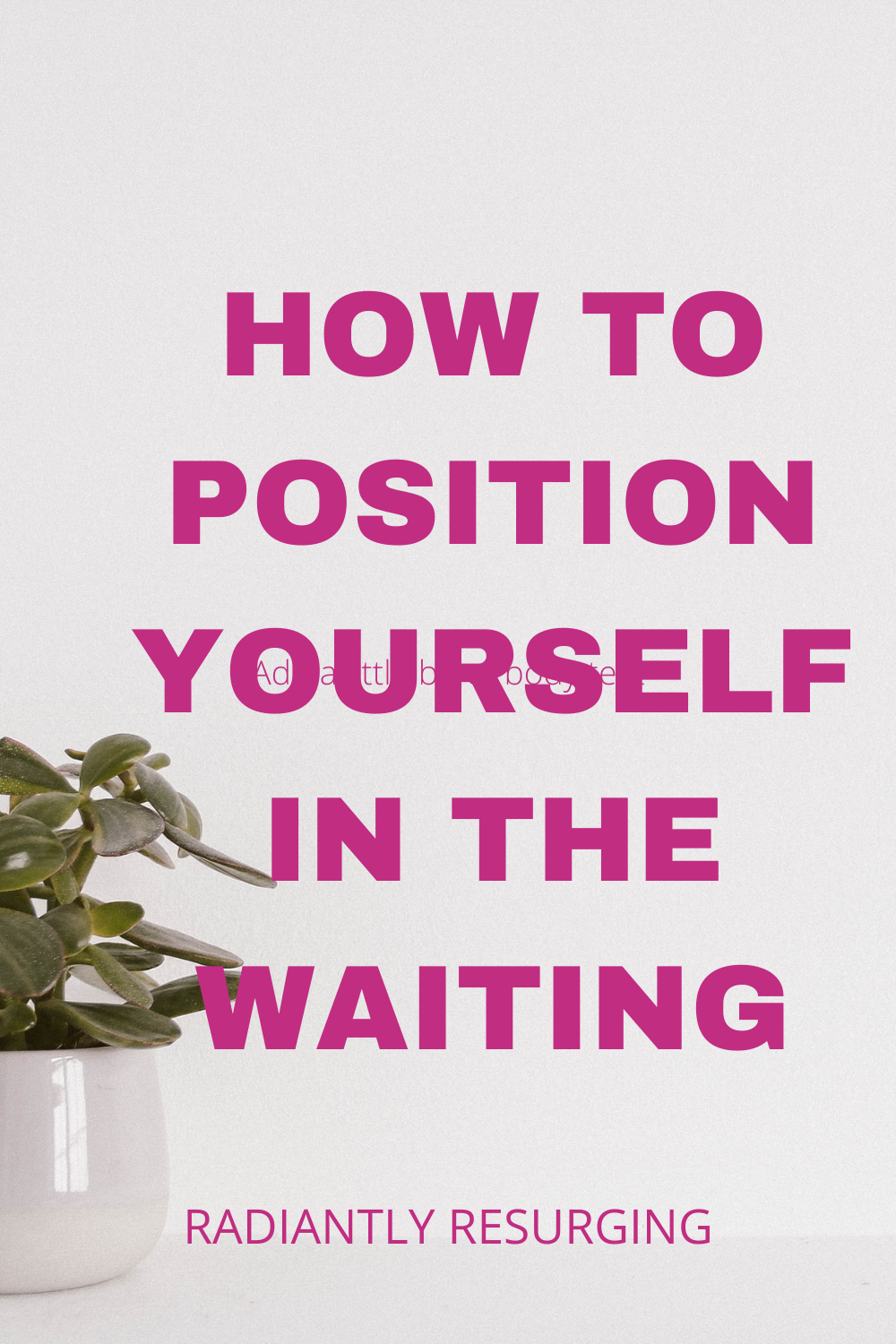 HOW TO POSITION YOURSELF AS YOU WAIT ON GOD. - Radiantly Resurging