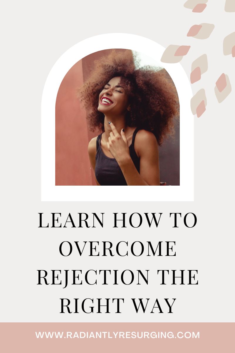 HOW TO OVERCOME REJECTION THE RIGHT WAY. - Radiantly Resurging